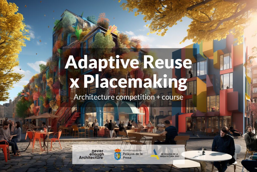 Adaptive Reuse x Placemaking: architecture competition + course - Never ...